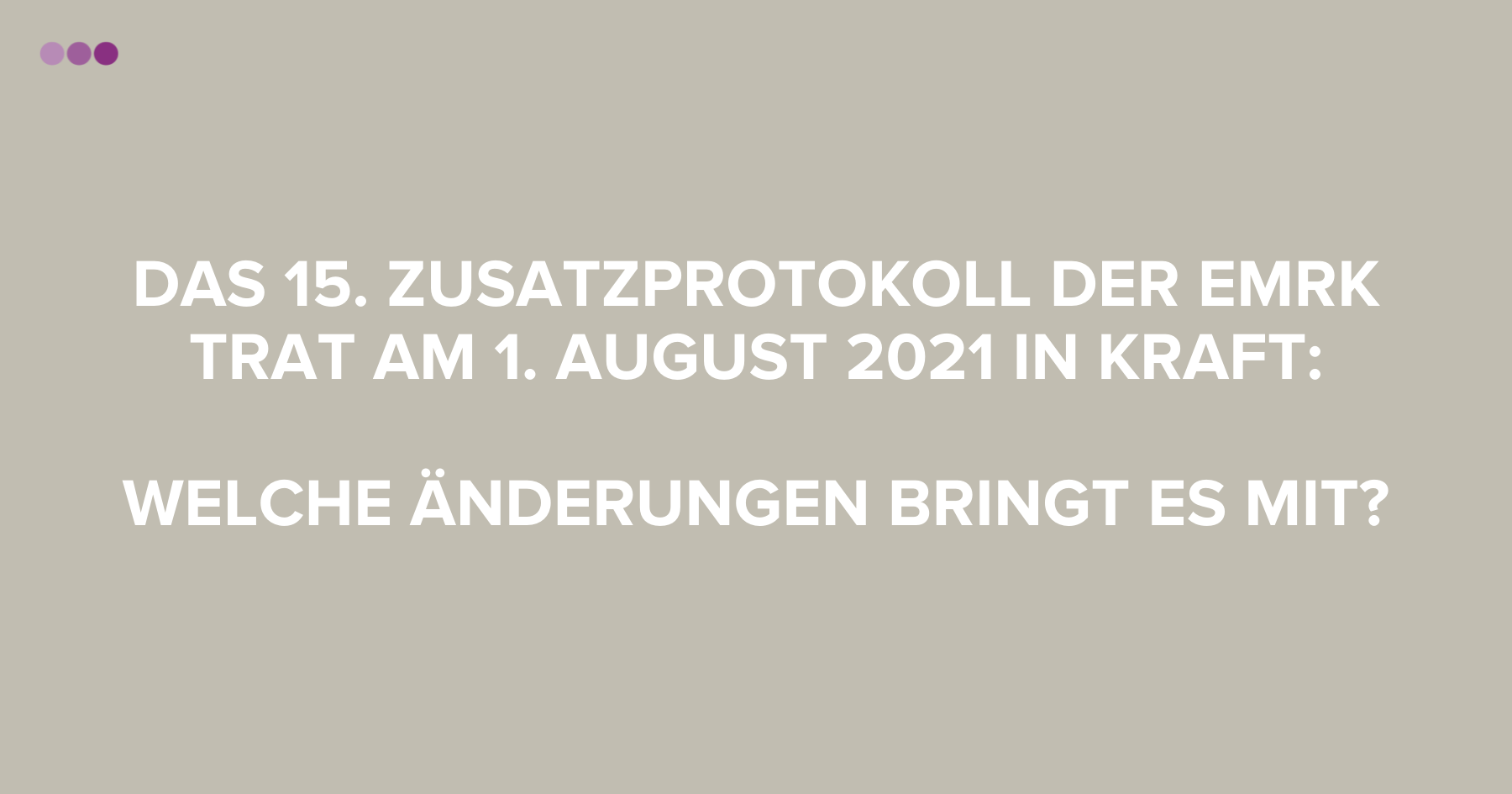 Das 15. Zusatzprotokoll der EMRK trat am 1. August 2021 in Kraft ...